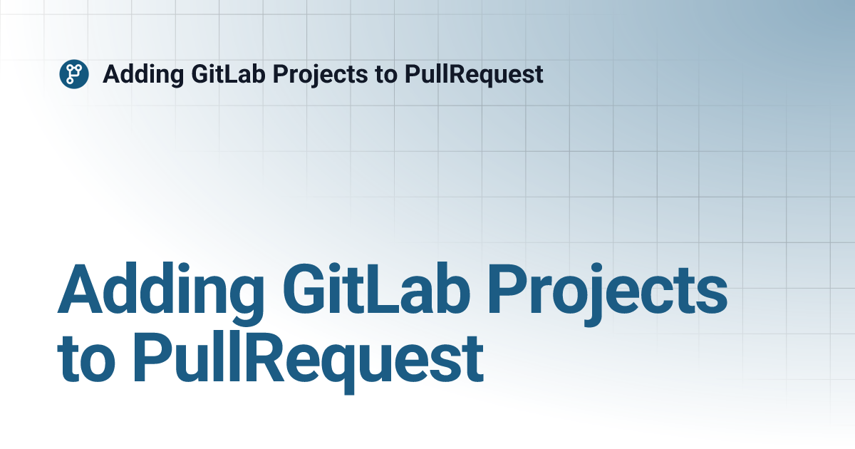 Adding GitLab Projects to PullRequest | Adding GitLab Projects to ...